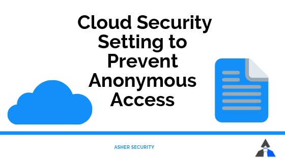 Cloud Security Settings to Prevent Anonymous Access (and be in the news ...