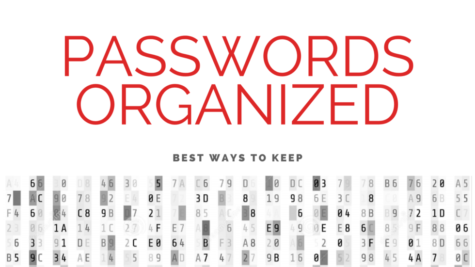 Best Way to Keep Passwords Organized - Cybersecurity Consulting - Asher ...